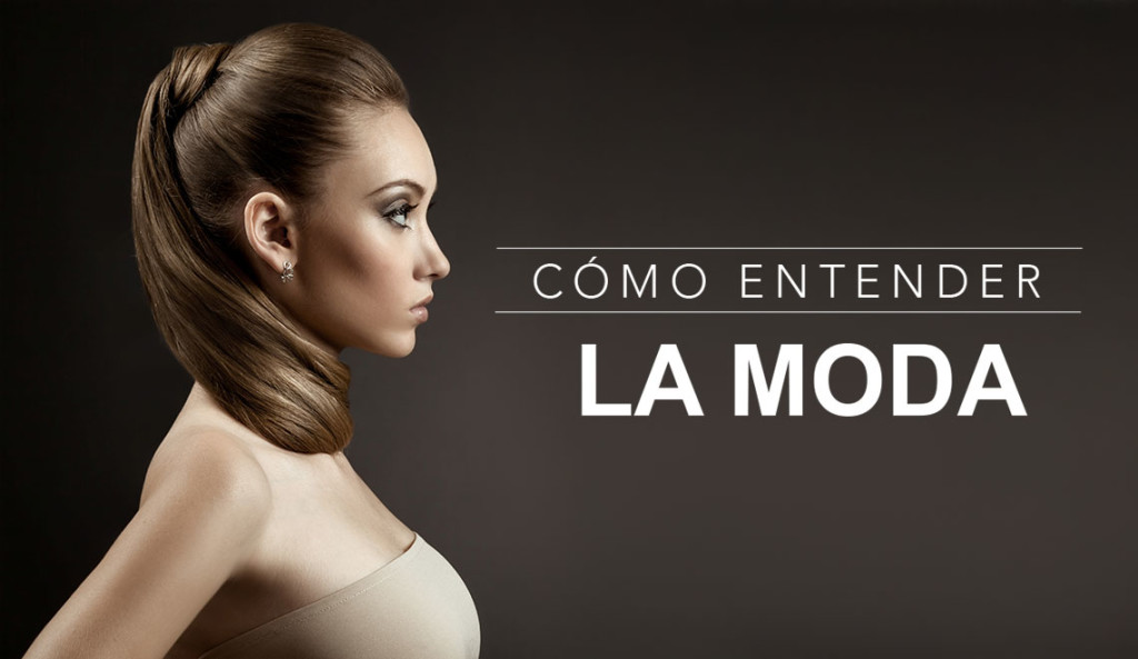 CÓMO ENTENDER LA MODA